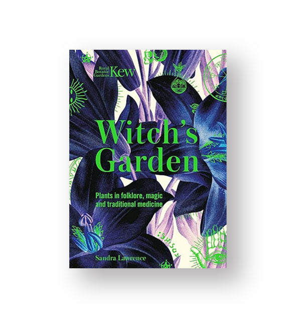 The Witch's Garden: Plants in Folklore, Magic and Traditional Medicine ...